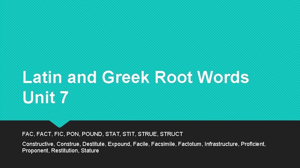Latin and Greek Root Words Unit 7 FAC