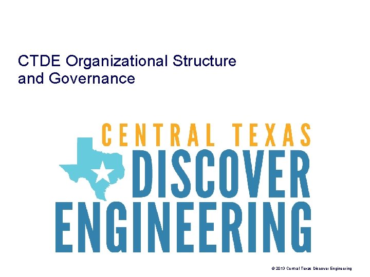 CTDE Organizational Structure and Governance 2013 Central Texas
