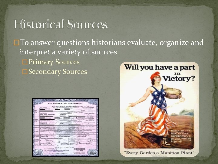 Historical Sources To answer questions historians evaluate organize