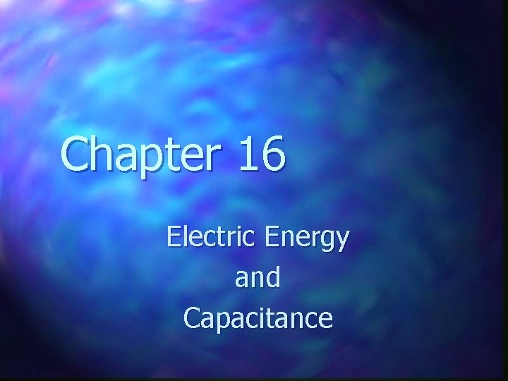 Chapter 16 Electric Energy and Capacitance 16 1