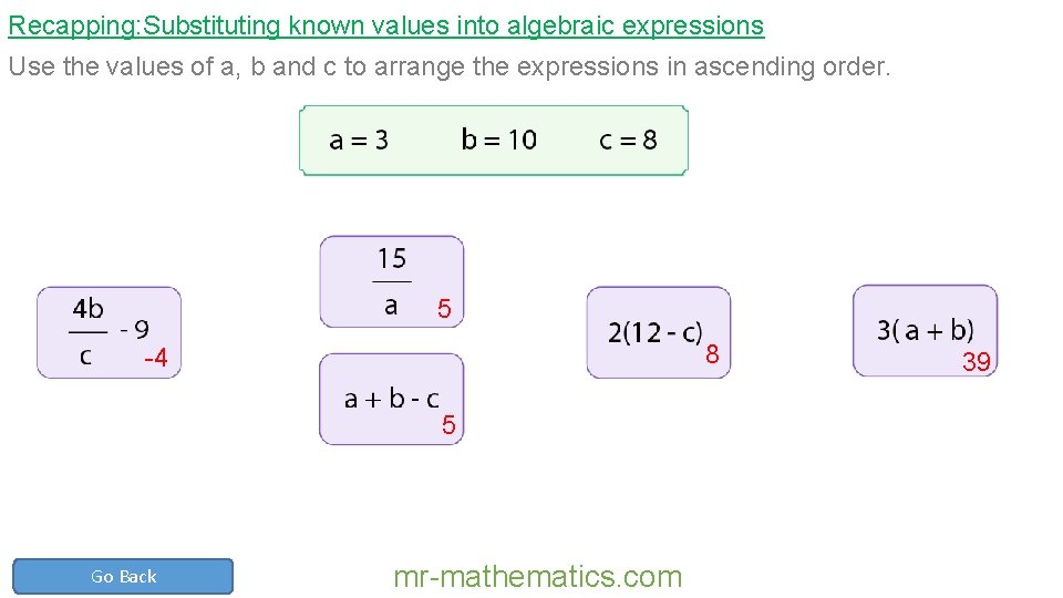 Recapping Substituting known values into algebraic expressions Use