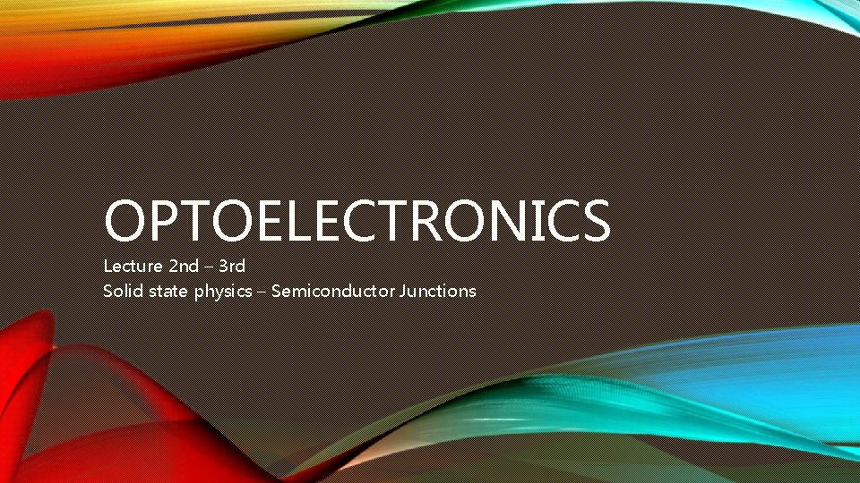 OPTOELECTRONICS Lecture 2 nd 3 rd Solid state