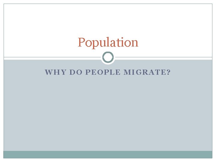 Population WHY DO PEOPLE MIGRATE What Geographers Study