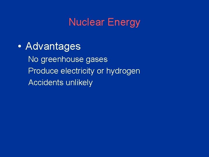 Nuclear Energy Advantages No greenhouse gases Produce electricity