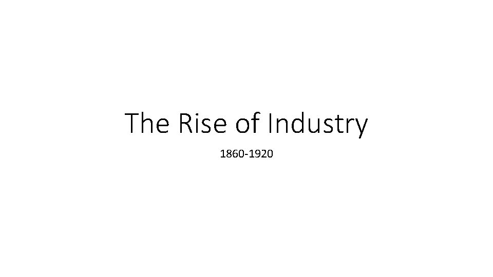 The Rise of Industry 1860 1920 Foundations for