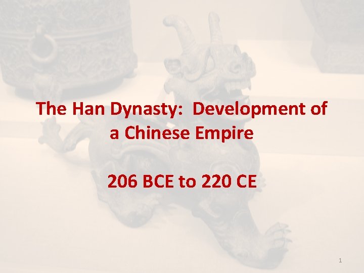 The Han Dynasty Development of a Chinese Empire