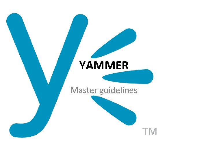 YAMMER Master guidelines Overview 1 2 3 4