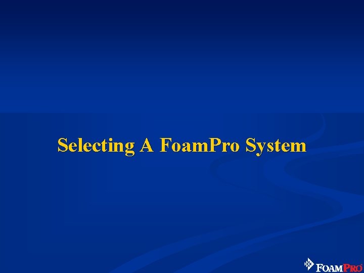 Selecting A Foam Pro System What Types Of
