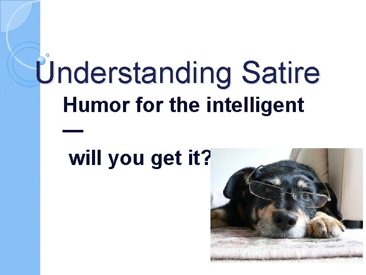 Understanding Satire Humor for the intelligent will you