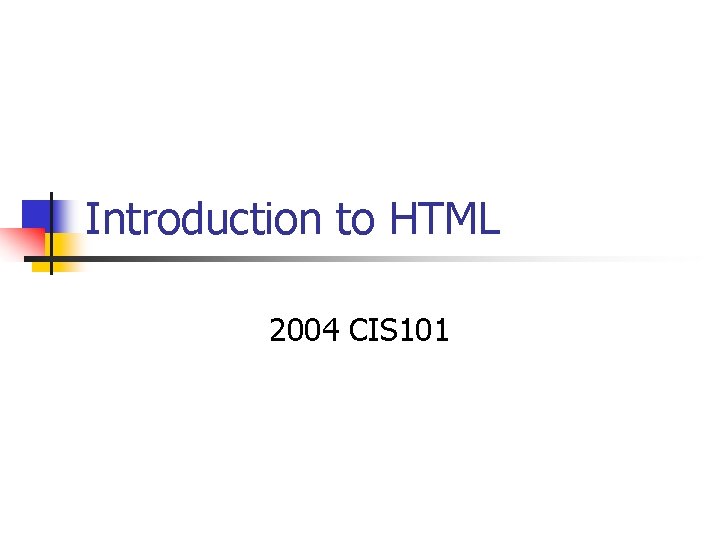 Introduction to HTML 2004 CIS 101 What is