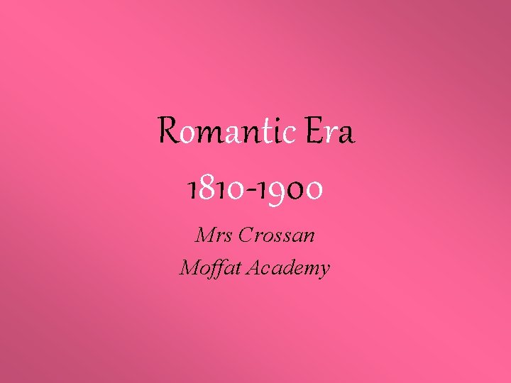 Romantic Era 1810 1900 Mrs Crossan Moffat Academy