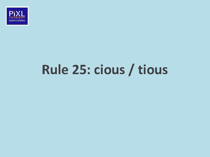 Rule 25 cious tious 1 Rule 25 Explanation