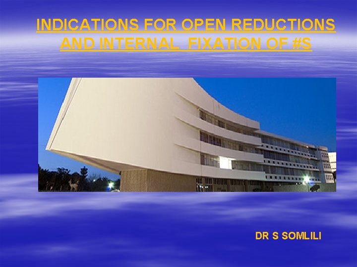INDICATIONS FOR OPEN REDUCTIONS AND INTERNAL FIXATION OF