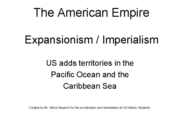 The American Empire Expansionism Imperialism US adds territories