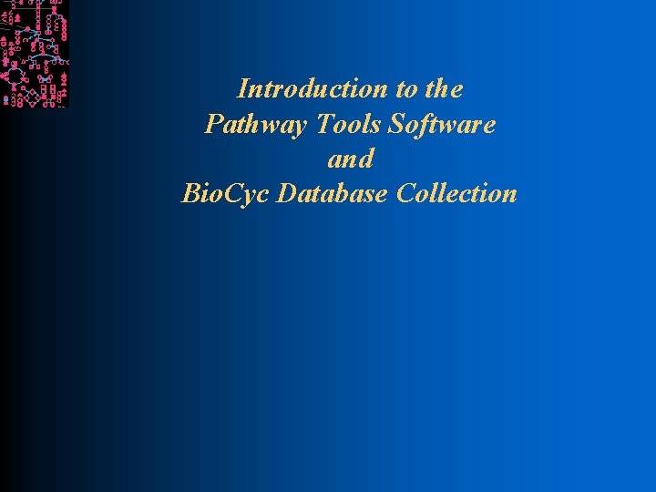 Introduction to the Pathway Tools Software and Bio