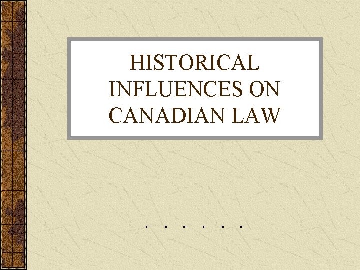 HISTORICAL INFLUENCES ON CANADIAN LAW Key Terms related