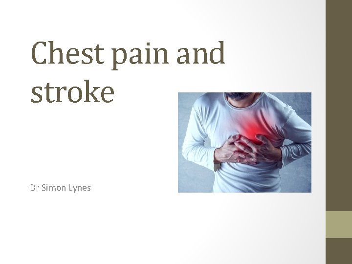 Chest pain and stroke Dr Simon Lynes Heart