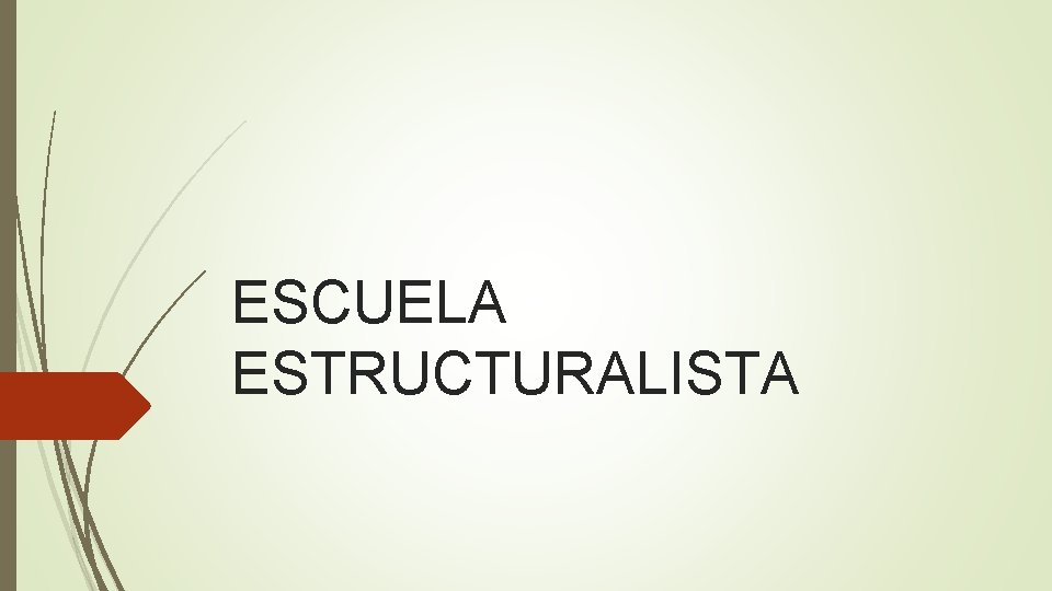 ESCUELA ESTRUCTURALISTA ESCUELA ESTRUCTURALISTA A diferencia de las