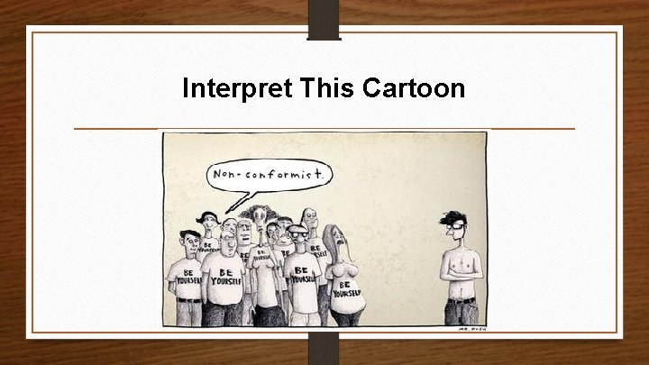 Conformity Action or behavior in correspondence with socially