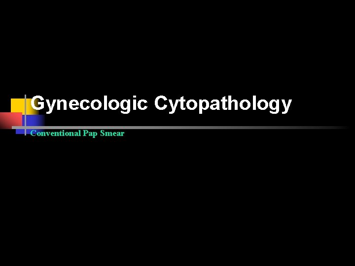 Gynecologic Cytopathology Conventional Pap Smear Historical overview ...