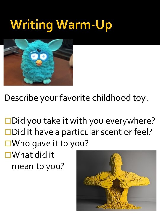 Writing WarmUp Describe your favorite childhood toy Did