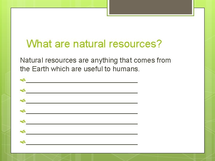 Natural Resources What are natural resources Natural resources