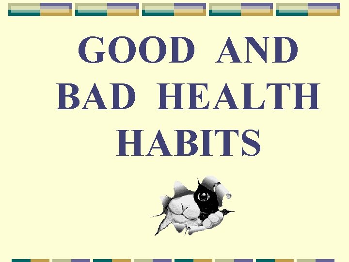 GOOD AND BAD HEALTH HABITS The first wealth