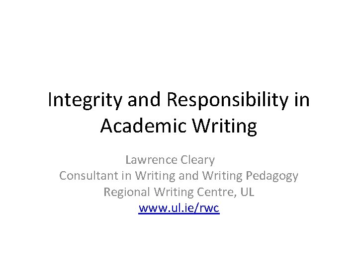 Integrity and Responsibility in Academic Writing Lawrence Cleary