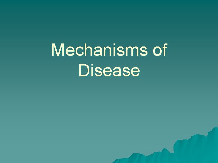 Mechanisms of Disease Key Terms u Pathology study