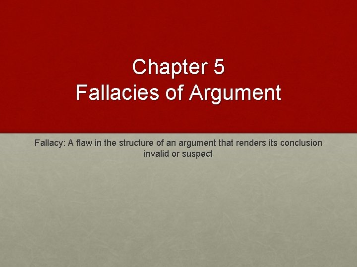 Chapter 5 Fallacies of Argument Fallacy A flaw