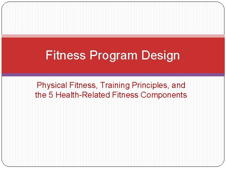 Fitness Program Design Physical Fitness Training Principles and