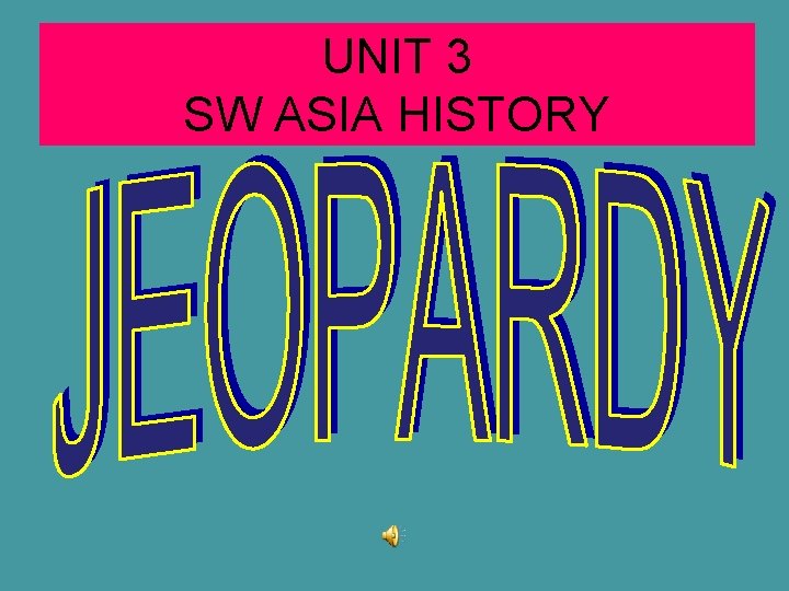 UNIT 3 SW ASIA HISTORY Who What Where