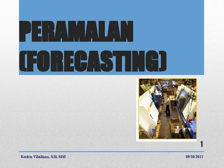 PERAMALAN FORECASTING 1 Resista Vikaliana S Si MM