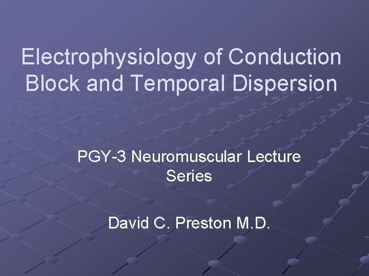 Electrophysiology of Conduction Block and Temporal Dispersion PGY3