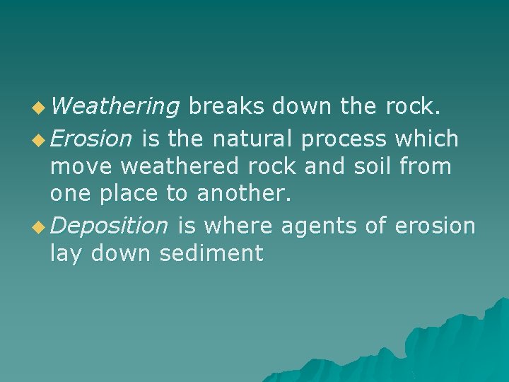 Erosion u Weathering breaks down the rock u