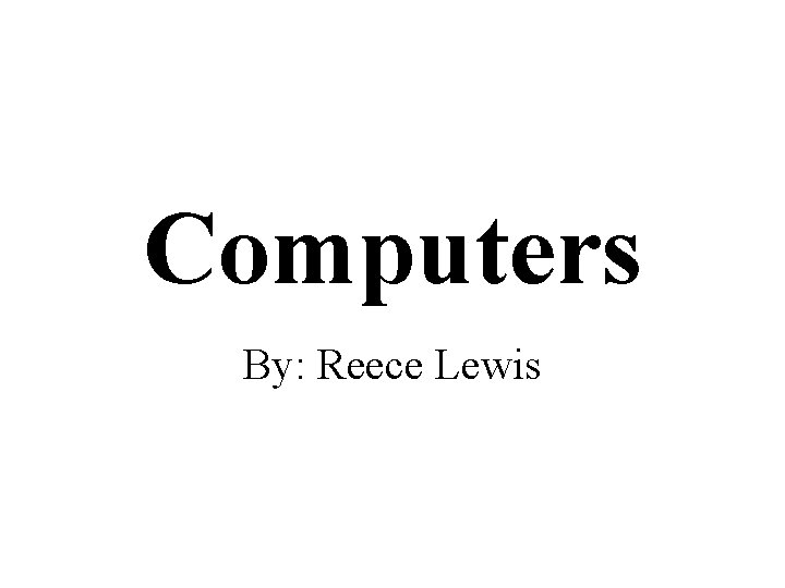 Computers By Reece Lewis Who Invented the computer