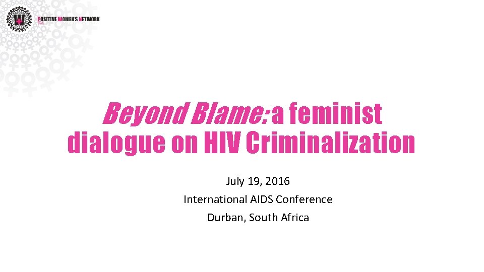 Beyond Blame a feminist dialogue on HIV Criminalization