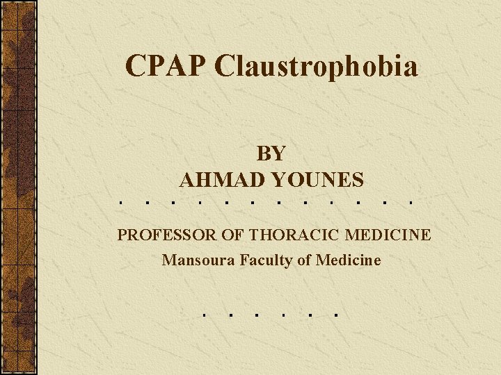 CPAP Claustrophobia BY AHMAD YOUNES PROFESSOR OF THORACIC