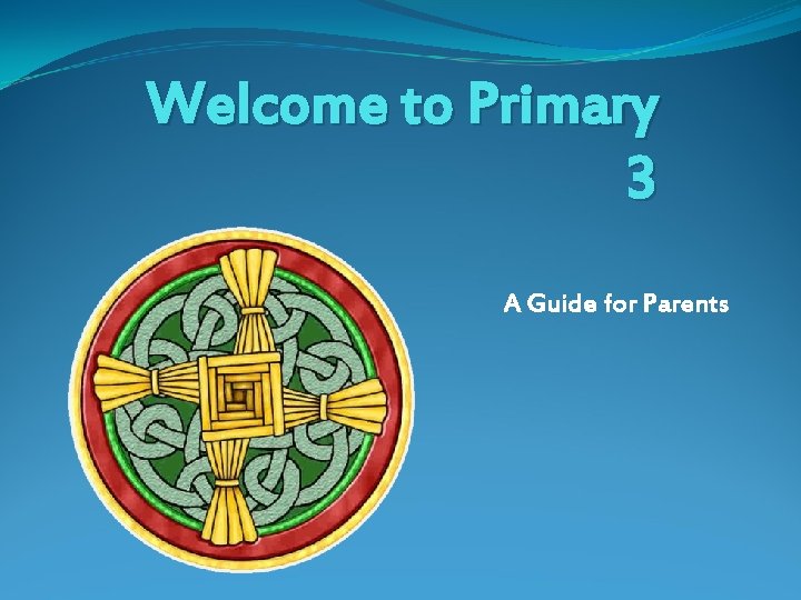 Welcome to Primary 3 A Guide for Parents