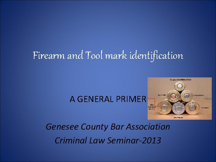 Firearm and Tool mark identification A GENERAL PRIMER
