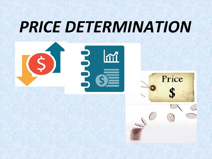 PRICE DETERMINATION CONTENTS Pricing Meaning and significance of
