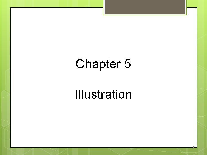 Chapter 5 Illustration 1 To illustrate is to