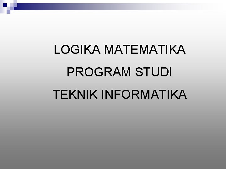 LOGIKA MATEMATIKA PROGRAM STUDI TEKNIK INFORMATIKA MATERI n