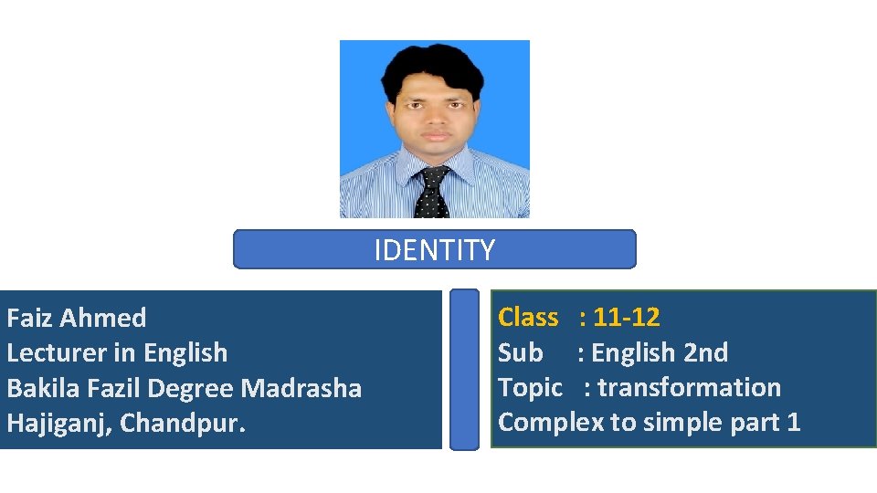 IDENTITY Faiz Ahmed Lecturer in English Bakila Fazil