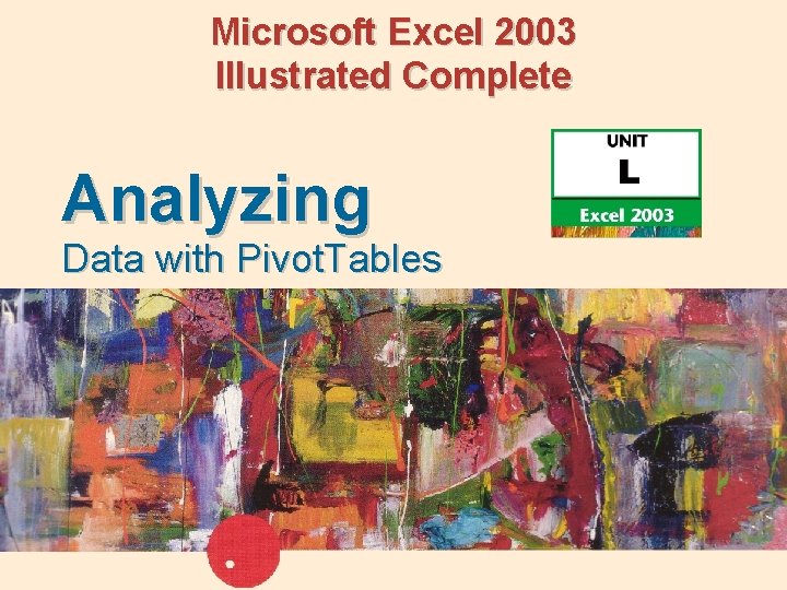 Microsoft Excel 2003 Illustrated Complete Analyzing Data with