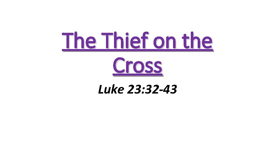 The Thief on the Cross Luke 23 32