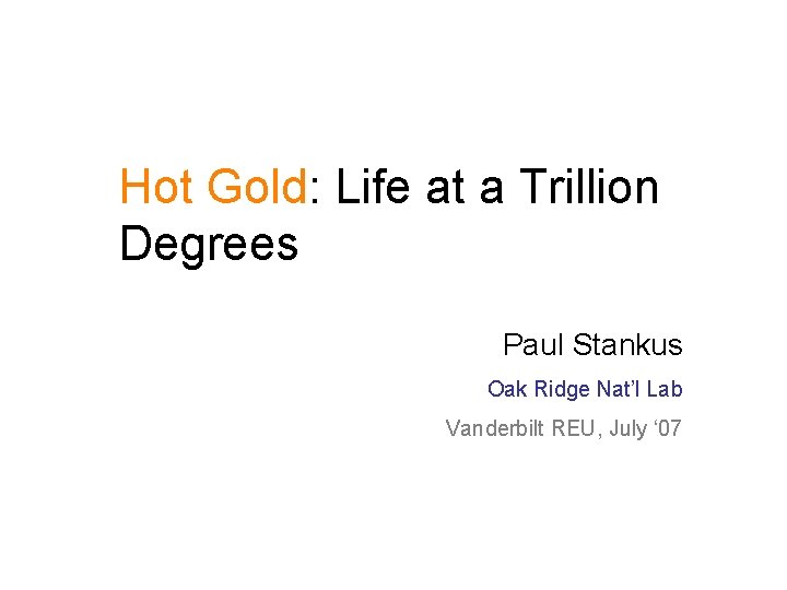 Hot Gold Life at a Trillion Degrees Paul