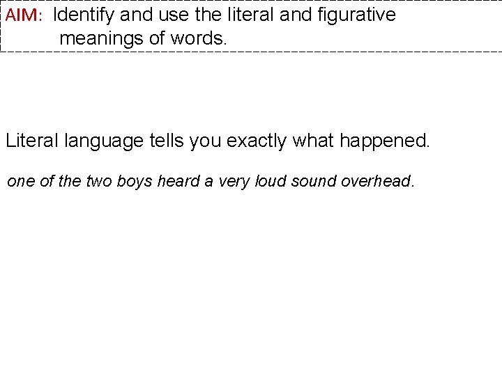 AIM Identify and use the literal and figurative