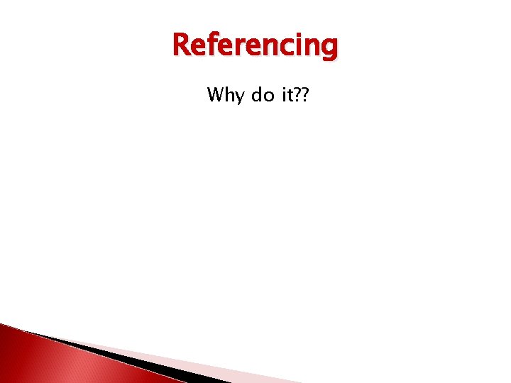 Referencing Why do it Referencing If you use