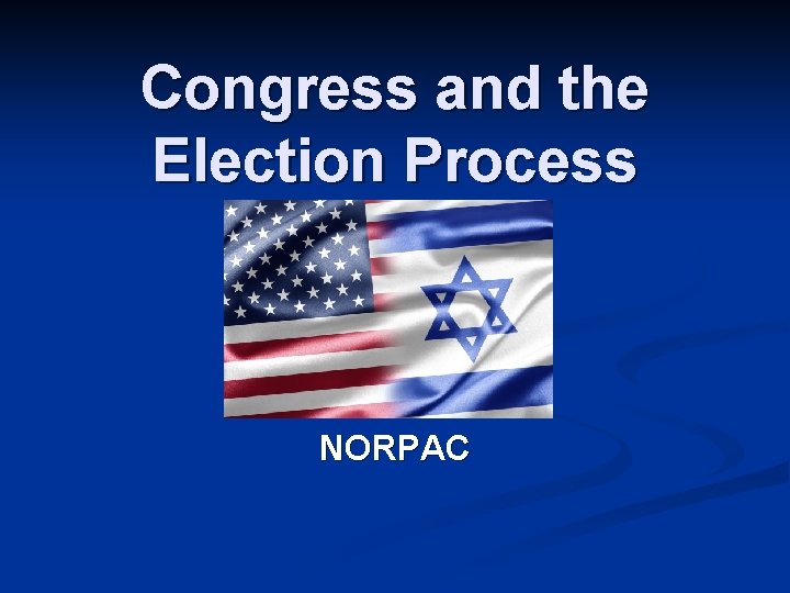 Congress and the Election Process NORPAC You May